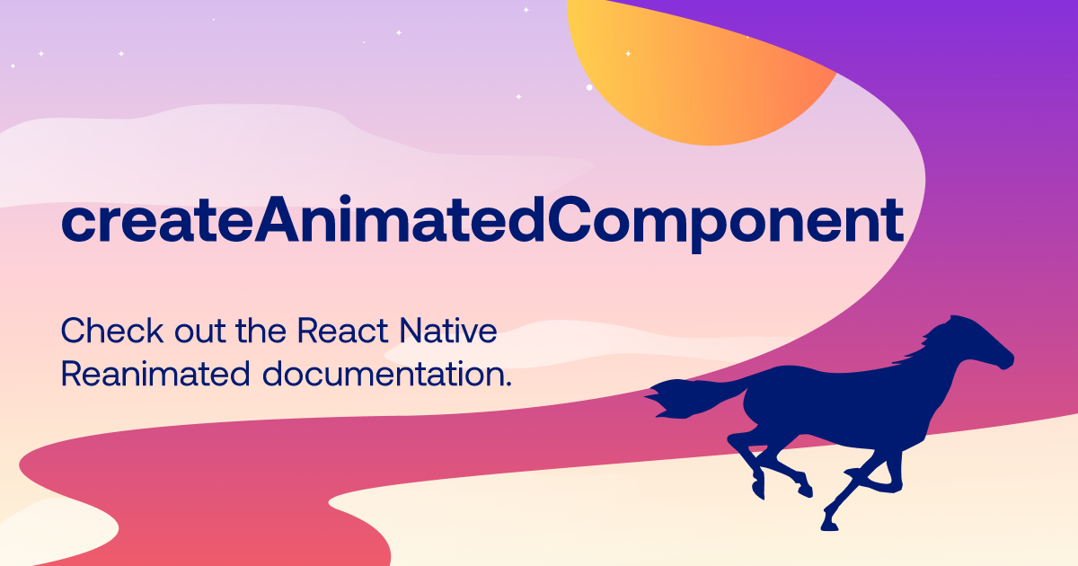 createAnimatedComponent | React Native Reanimated createAnimatedComponent | React Native Reanimated