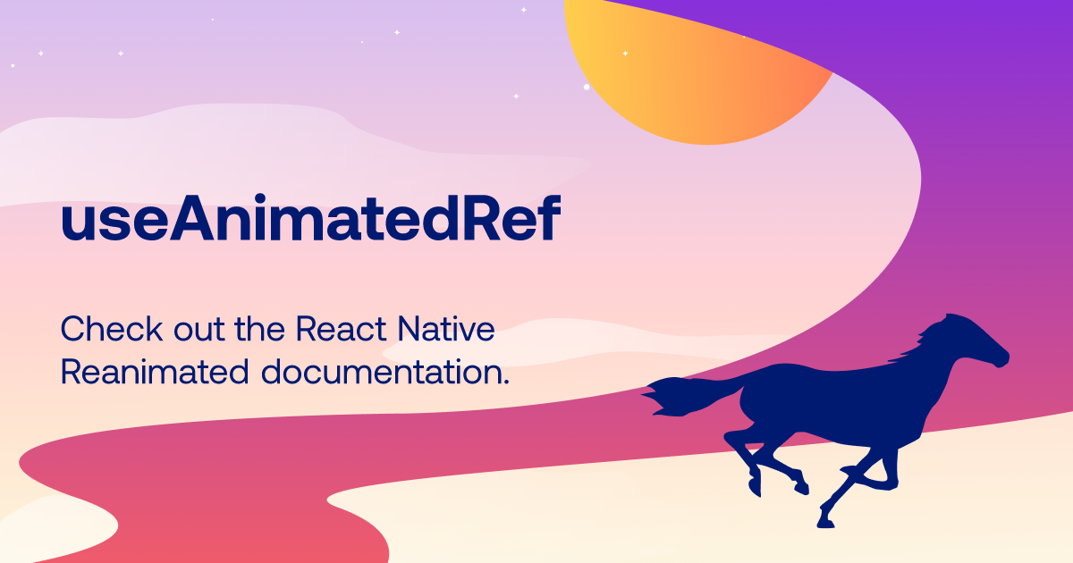 useAnimatedRef | React Native Reanimated useAnimatedRef | React Native Reanimated